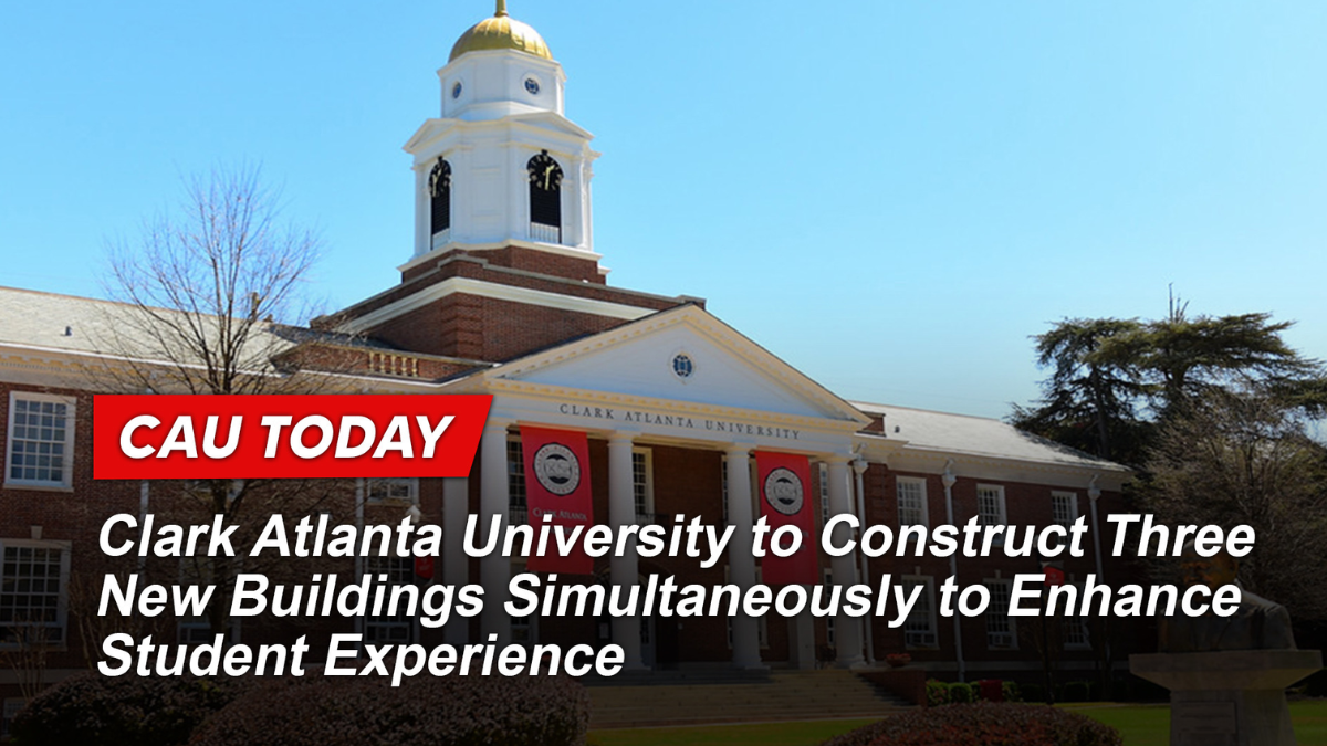 Clark Atlanta University to Construct Three New Buildings to Enhance ...